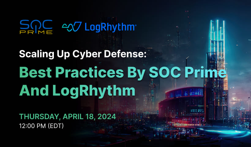 SOC Prime & LogRhythm Webinar | Scaling Up Cyber Defense